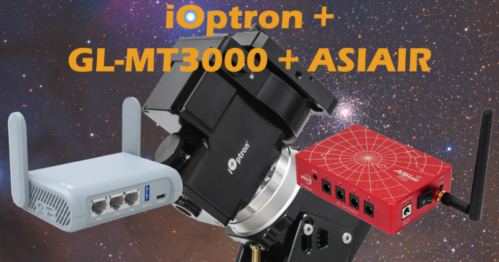 iOptron + GL-MT3000 + ASIAIR | joeytroy.com